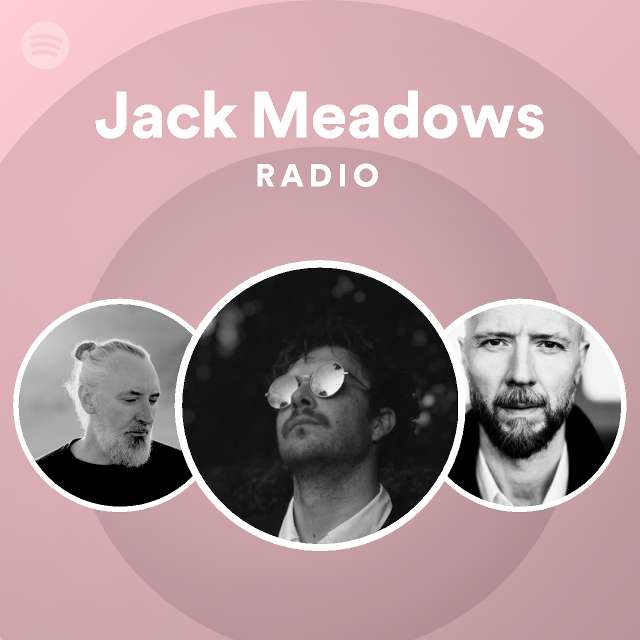 Jack Meadows Radio - playlist by Spotify | Spotify