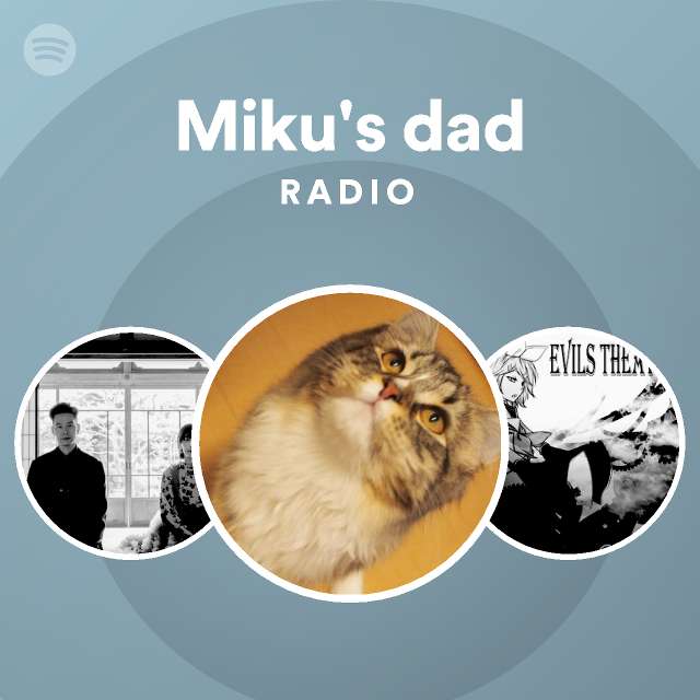 Miku's dad Radio | Spotify Playlist