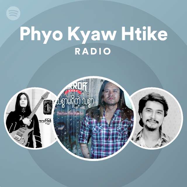 Phyo Kyaw Htike Radio | Spotify Playlist