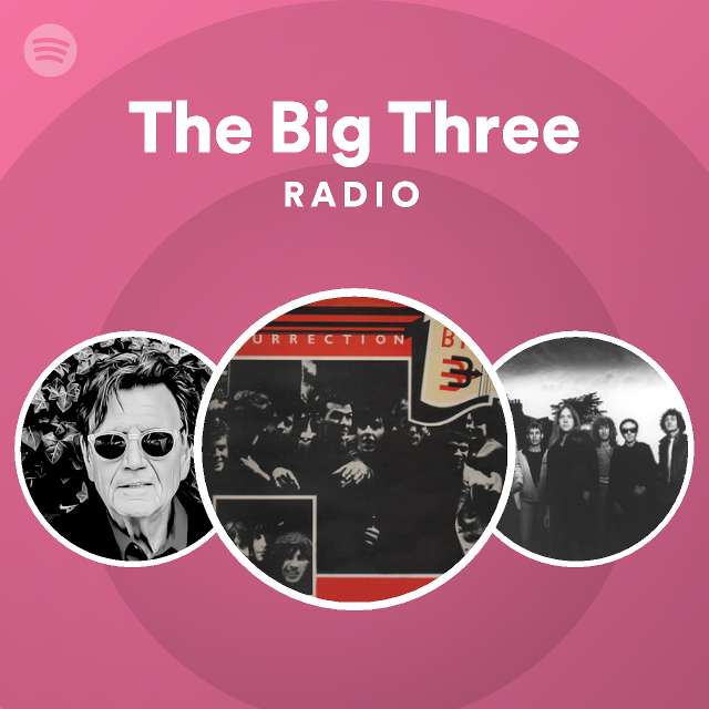The Big Three | Spotify