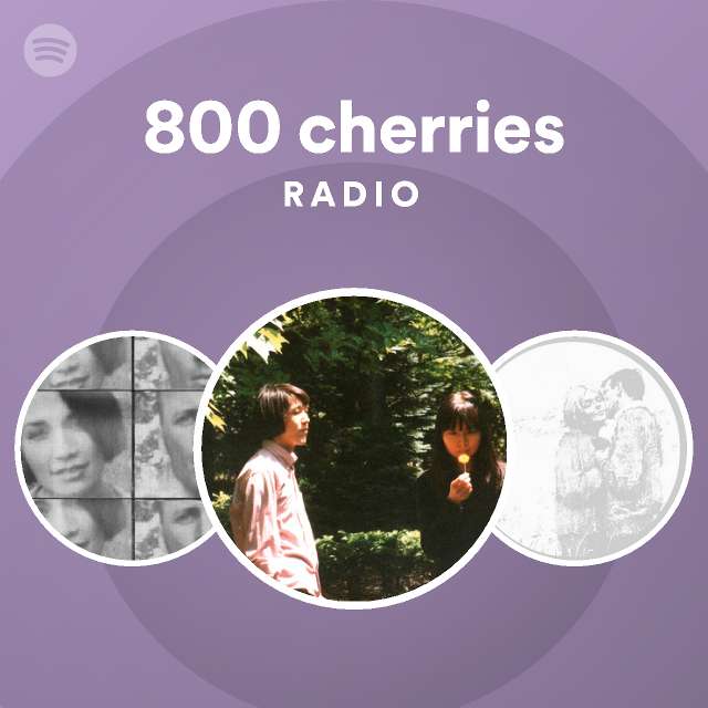 800 Cherries | Spotify