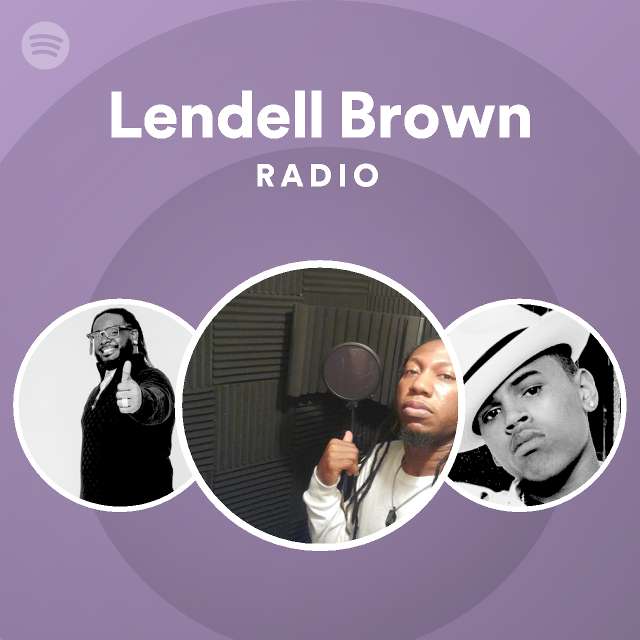 Lendell Brown Radio - playlist by Spotify | Spotify