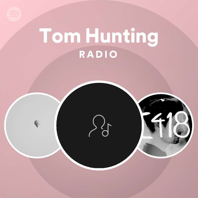 Tom Hunting Radio - playlist by Spotify | Spotify