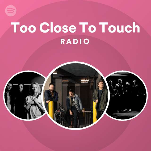 Too Close To Touch Radio - playlist by Spotify | Spotify