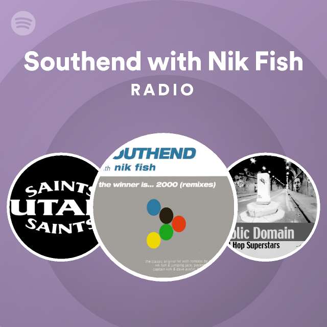 Southend with Nik Fish Radio - playlist by Spotify | Spotify