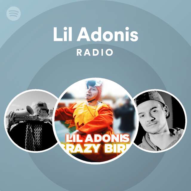 Lil Adonis Radio - playlist by Spotify | Spotify