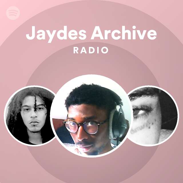 Jaydes Archive Radio - playlist by Spotify | Spotify