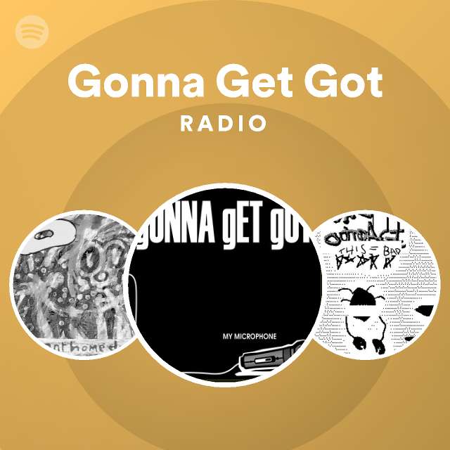 Gonna Get Got | Spotify - Listen Free