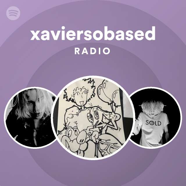 xaviersobased Radio - playlist by Spotify | Spotify