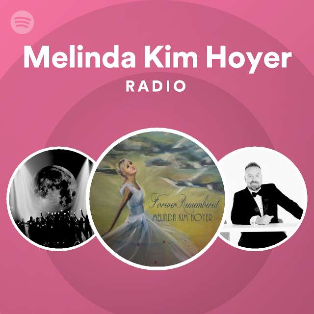 Melinda Kim Hoyer Radio - playlist by Spotify | Spotify