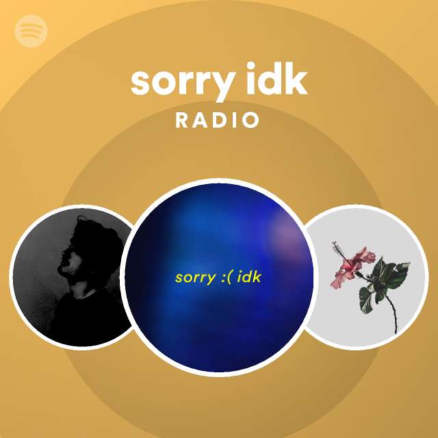 sorry idk Radio - playlist by Spotify | Spotify