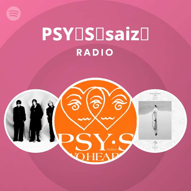 PSY・S[saiz] Radio - playlist by Spotify | Spotify