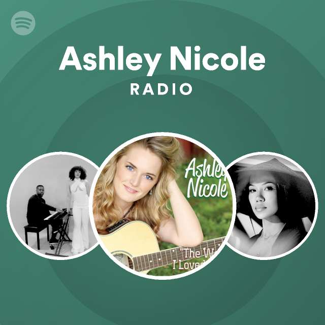 Ashley Nicole Radio - playlist by Spotify | Spotify