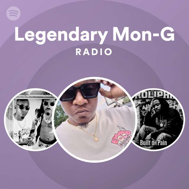 Legendary Mon-G Radio - playlist by Spotify | Spotify