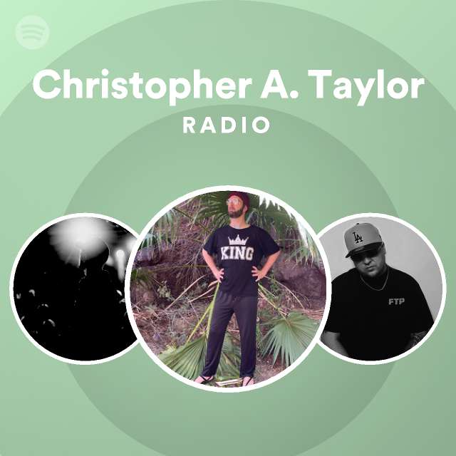 Christopher A. Taylor Radio | Spotify Playlist