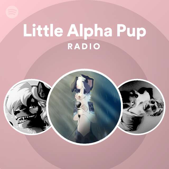 Little Alpha Pup Radio | Spotify Playlist