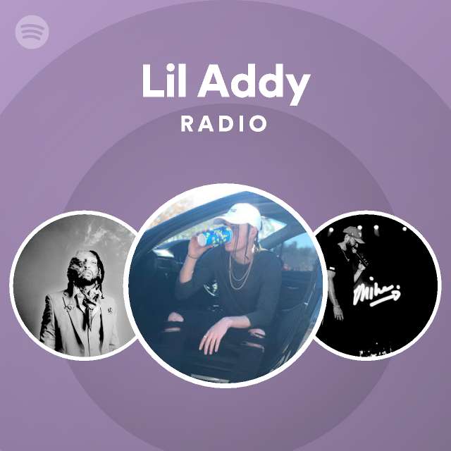 Lil Addy Radio | Spotify Playlist
