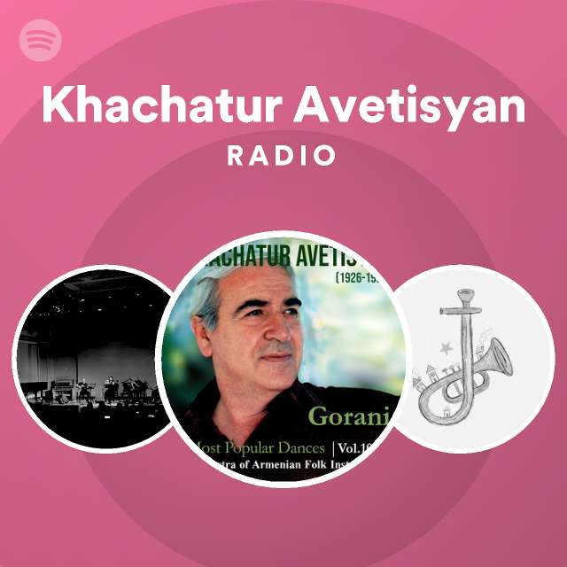 Khachatur Avetisyan Radio - playlist by Spotify | Spotify