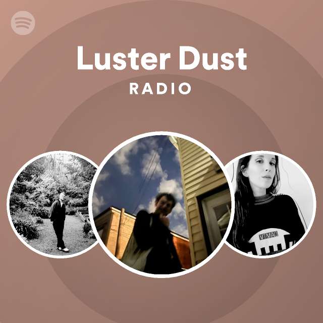 Luster Dust Radio - playlist by Spotify | Spotify
