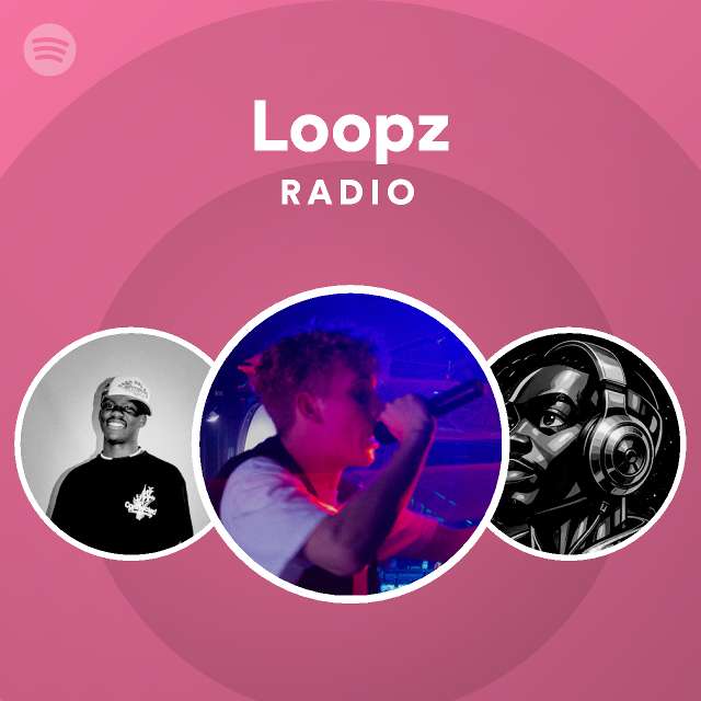 Loopz Radio - playlist by Spotify | Spotify