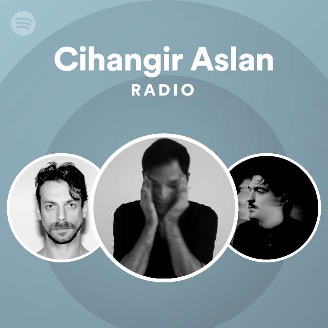 Cihangir Aslan Radio - playlist by Spotify | Spotify