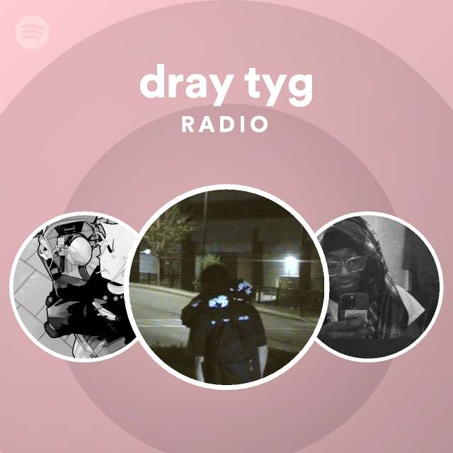 dray tyg Radio | Spotify Playlist