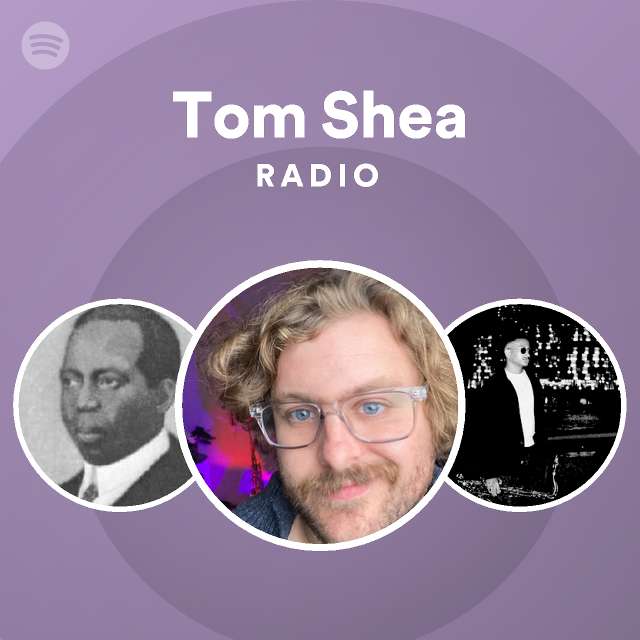 Tom Shea Radio - playlist by Spotify | Spotify