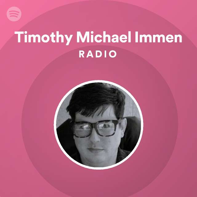 Timothy Michael Immen Radio - playlist by Spotify | Spotify
