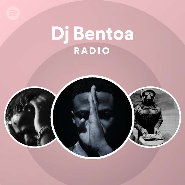 Dj Bentoa Radio - playlist by Spotify | Spotify