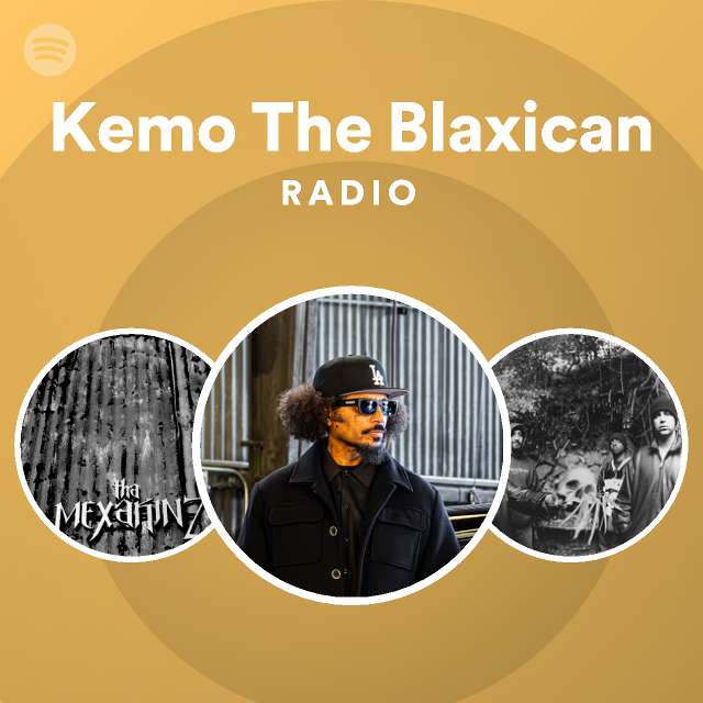 Kemo The Blaxican | Spotify