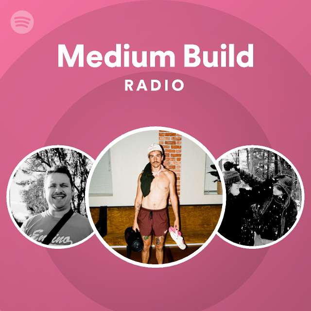 Medium Build | Spotify