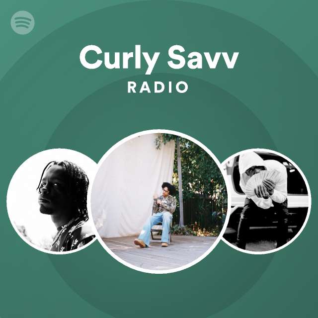 Curly Savv Radio - playlist by Spotify | Spotify