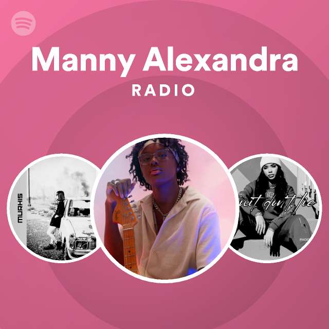 Manny Alexandra Radio - playlist by Spotify | Spotify