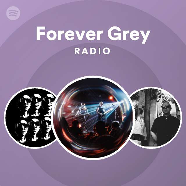 Forever Grey Radio - playlist by Spotify | Spotify