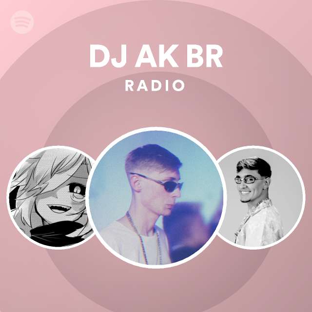 DJ AK BR Radio - playlist by Spotify | Spotify