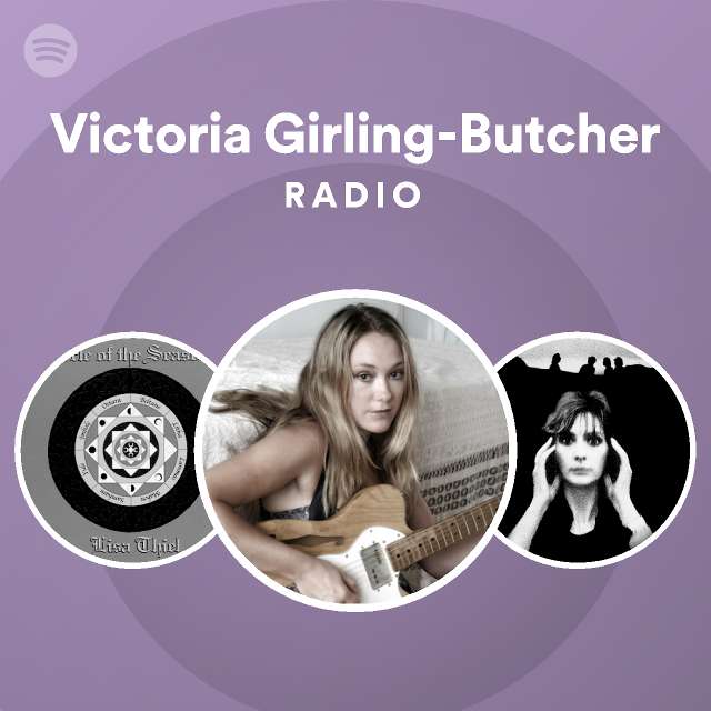 Victoria Girling-Butcher Radio | Spotify Playlist