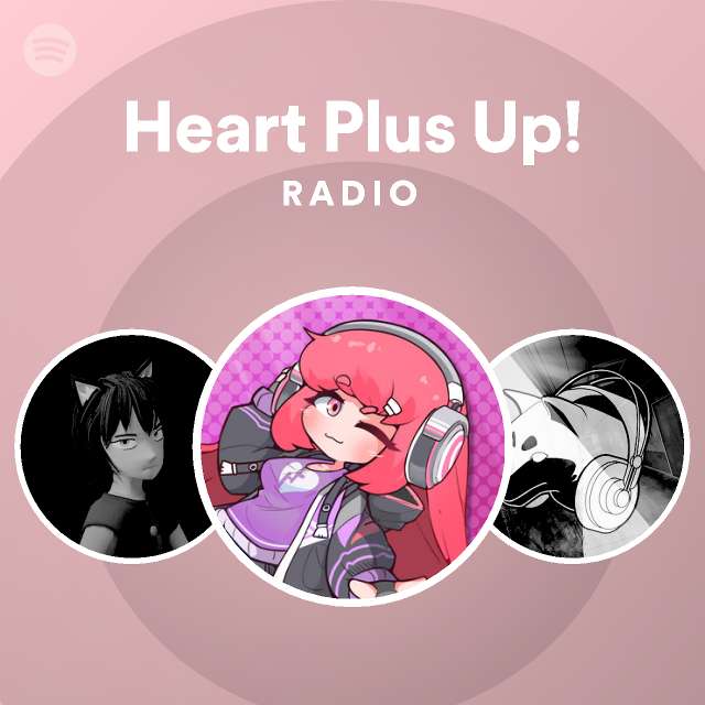 Heart Plus Up! Radio - playlist by Spotify | Spotify