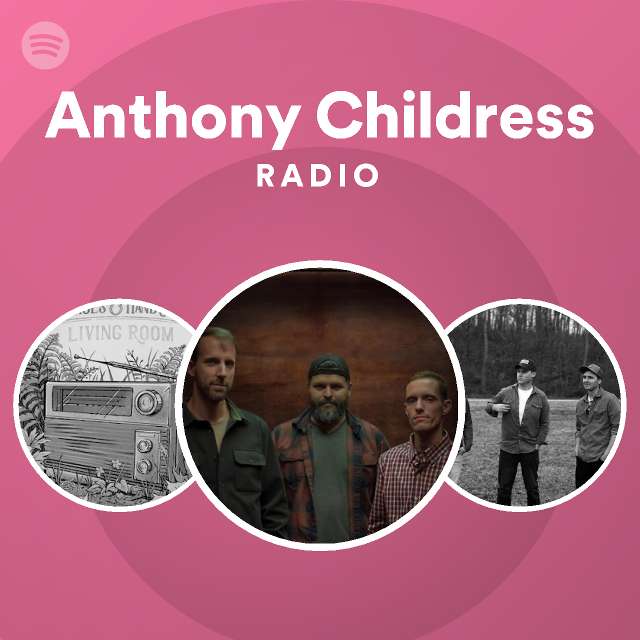 Anthony Childress Radio - playlist by Spotify | Spotify