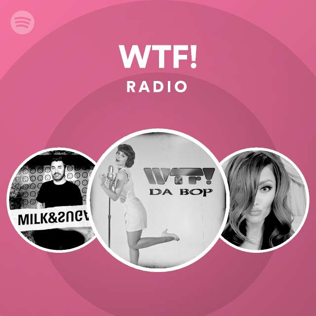 WTF! Radio | Spotify Playlist