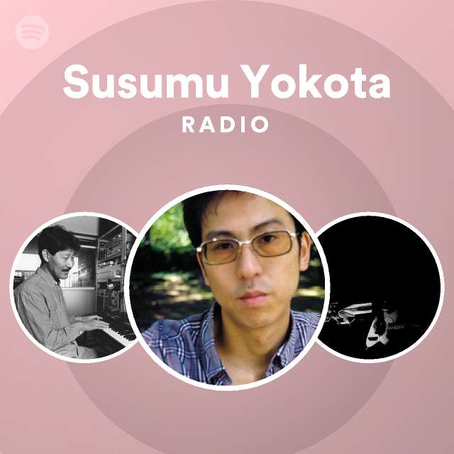 Susumu Yokota Radio - playlist by Spotify | Spotify