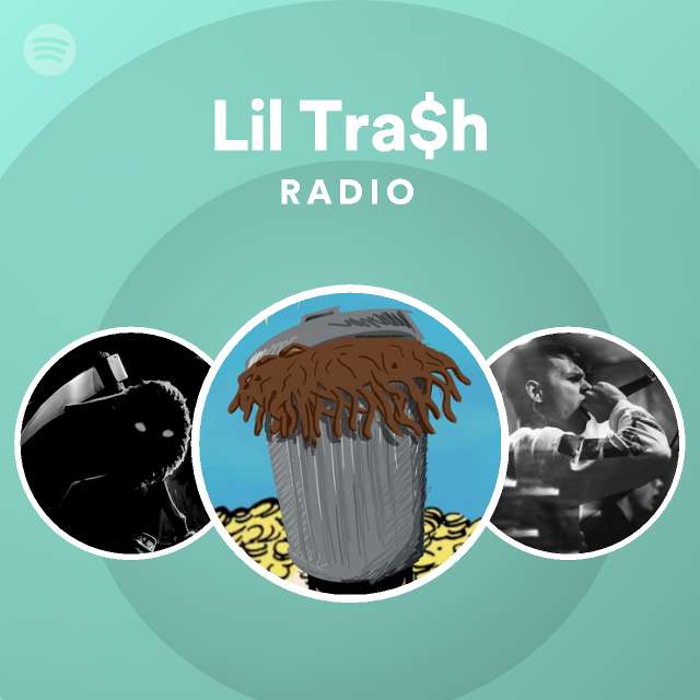 Lil Tra$h Radio - playlist by Spotify | Spotify