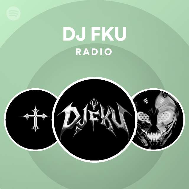 DJ FKU Radio - playlist by Spotify | Spotify