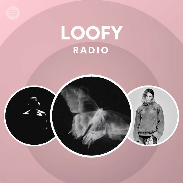 LOOFY Radio - playlist by Spotify | Spotify