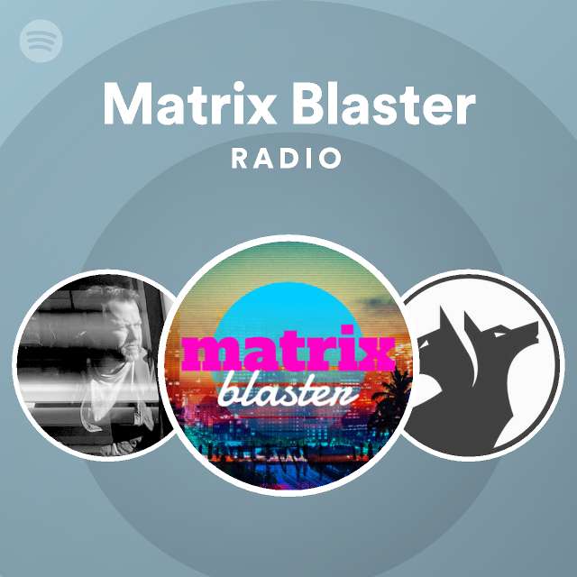 Matrix Blaster Radio - playlist by Spotify | Spotify