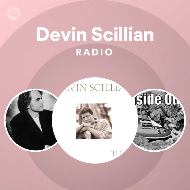 Devin Scillian Radio | Spotify Playlist