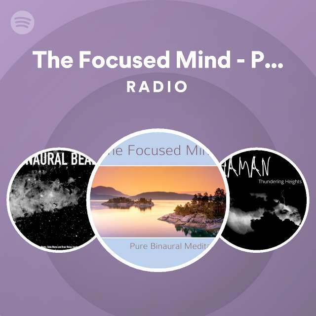 The Focused Mind - Pure Binaural Meditation Radio | Spotify Playlist