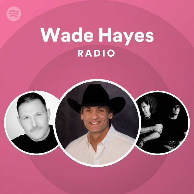Wade Hayes Radio - playlist by Spotify | Spotify