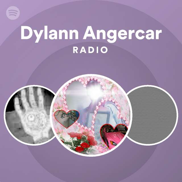 Dylann Angercar Radio | Spotify Playlist
