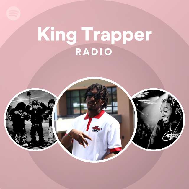 King Trapper Radio - playlist by Spotify | Spotify