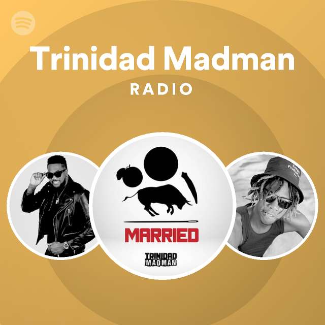 Trinidad Madman Radio Playlist By Spotify Spotify